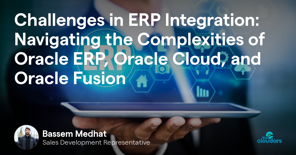 Challenges In Erp Integration Navigating The Complexities Of Oracle Erp Oracle Cloud And