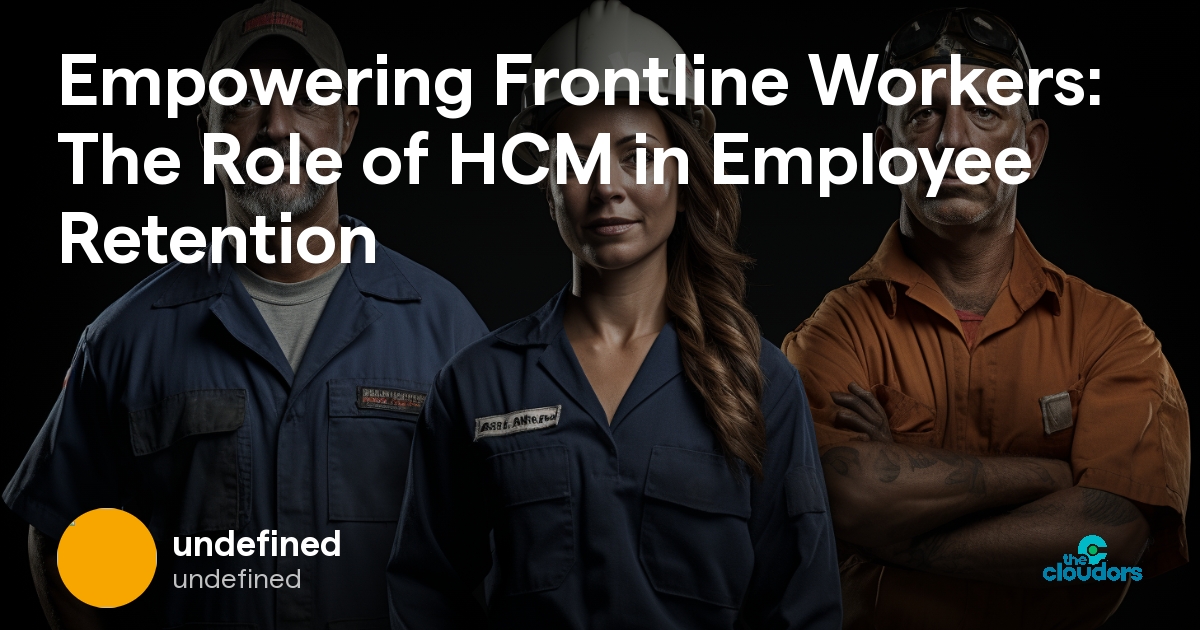 Empowering Frontline Workers The Role Of Hcm In Employee Retention Thecloudors