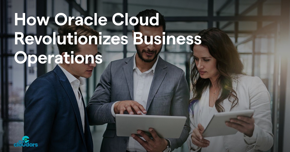 How Oracle Cloud Revolutionizes Business Operations - TheCloudors