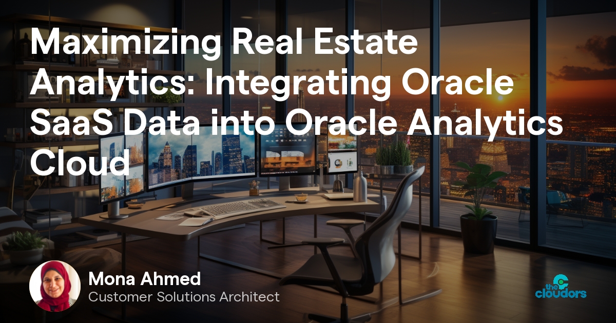Maximizing Real Estate Analytics: Integrating Oracle SaaS Data into ... Maximizing Real Estate Analytics: Integrating Oracle SaaS Data into ...