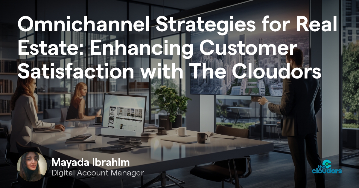 Omnichannel Strategies for Real Estate: Enhancing Customer Satisfaction with The Cloudors ...