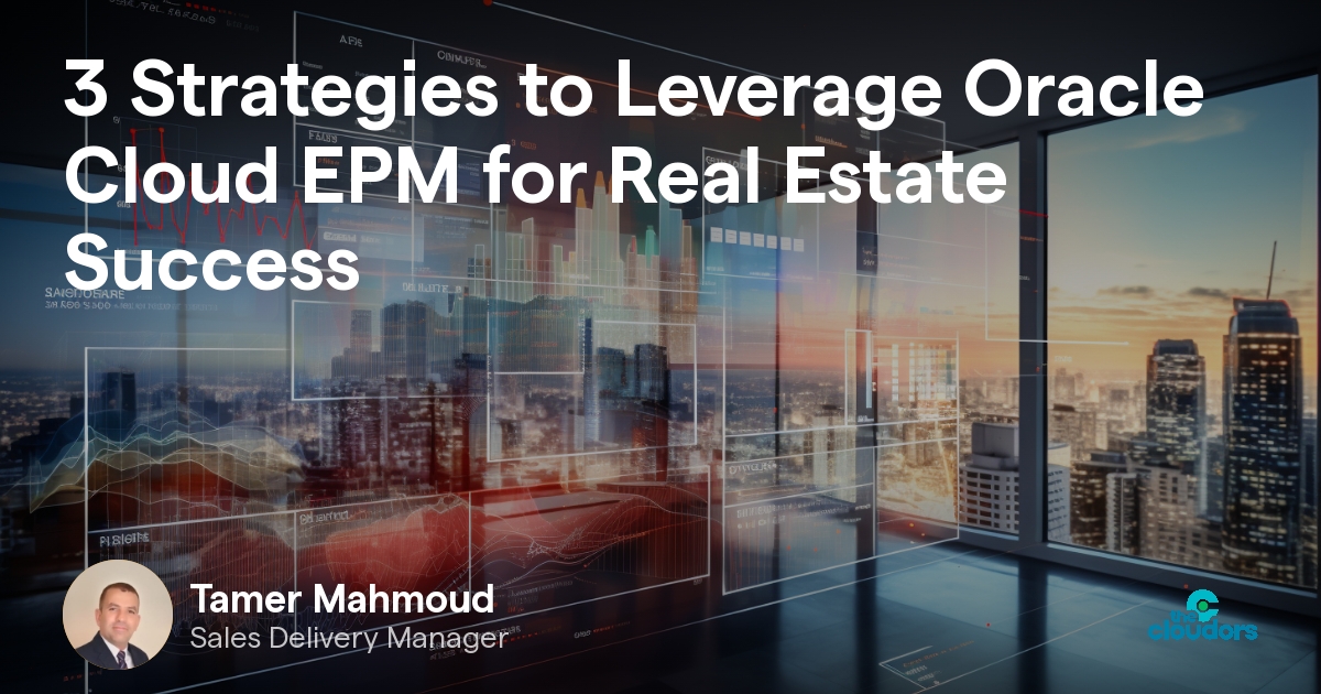 3 Strategies to Leverage Oracle Cloud EPM for Real Estate Success - TheCloudors