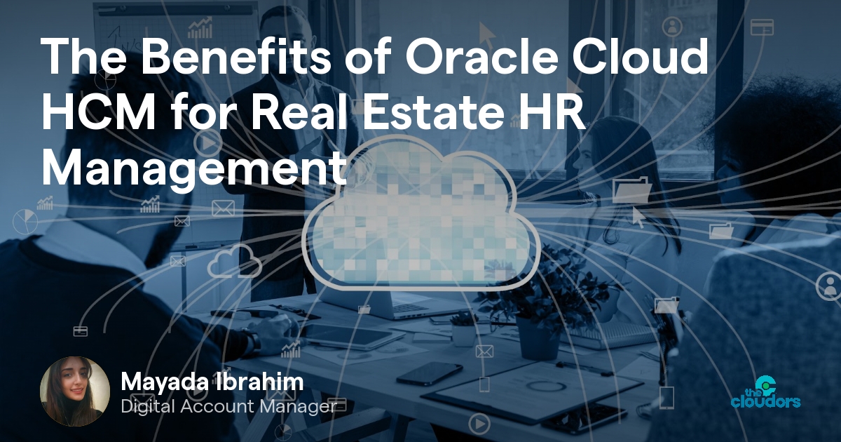 The Benefits of Oracle Cloud HCM for Real Estate HR Management ...