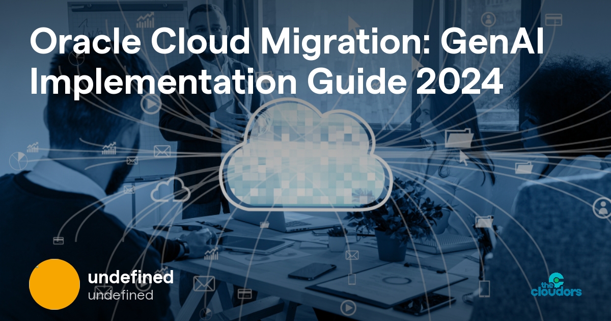 Oracle Cloud Migration: GenAI Implementation Guide 2024 - TheCloudors