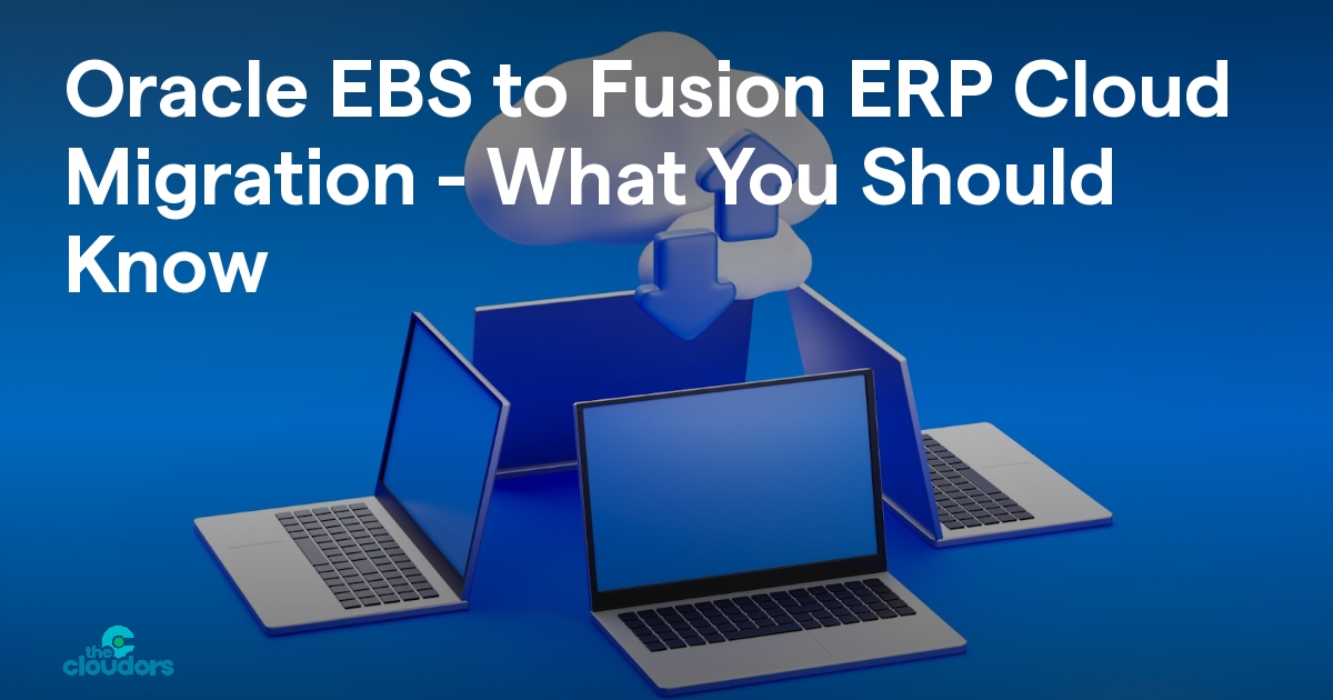 Oracle EBS to Fusion ERP Cloud Migration - What You Should Know ...