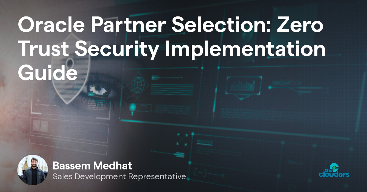 Oracle Partner Selection: Zero Trust Security Implementation Guide - TheCloudors