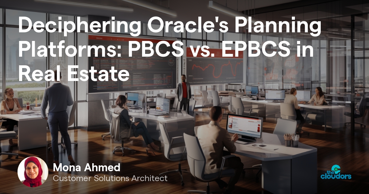Deciphering Oracles Planning Platforms Pbcs Vs Epbcs In Real Estate