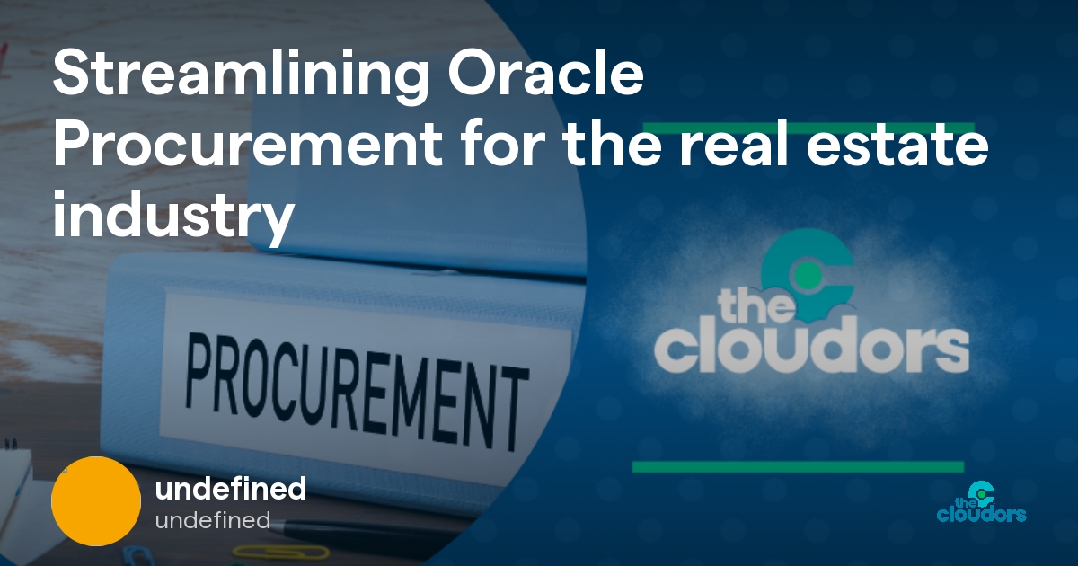Streamlining Oracle Procurement for the real estate industry - TheCloudors