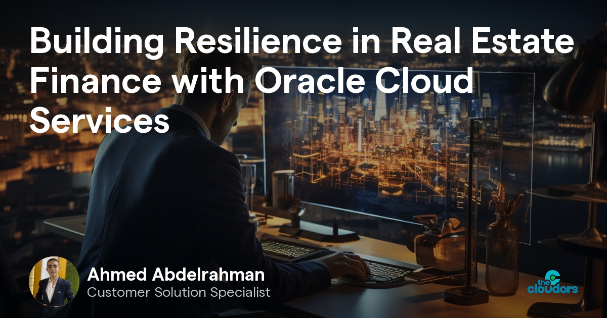 Building Resilience in Real Estate Finance with Oracle Cloud Services - TheCloudors