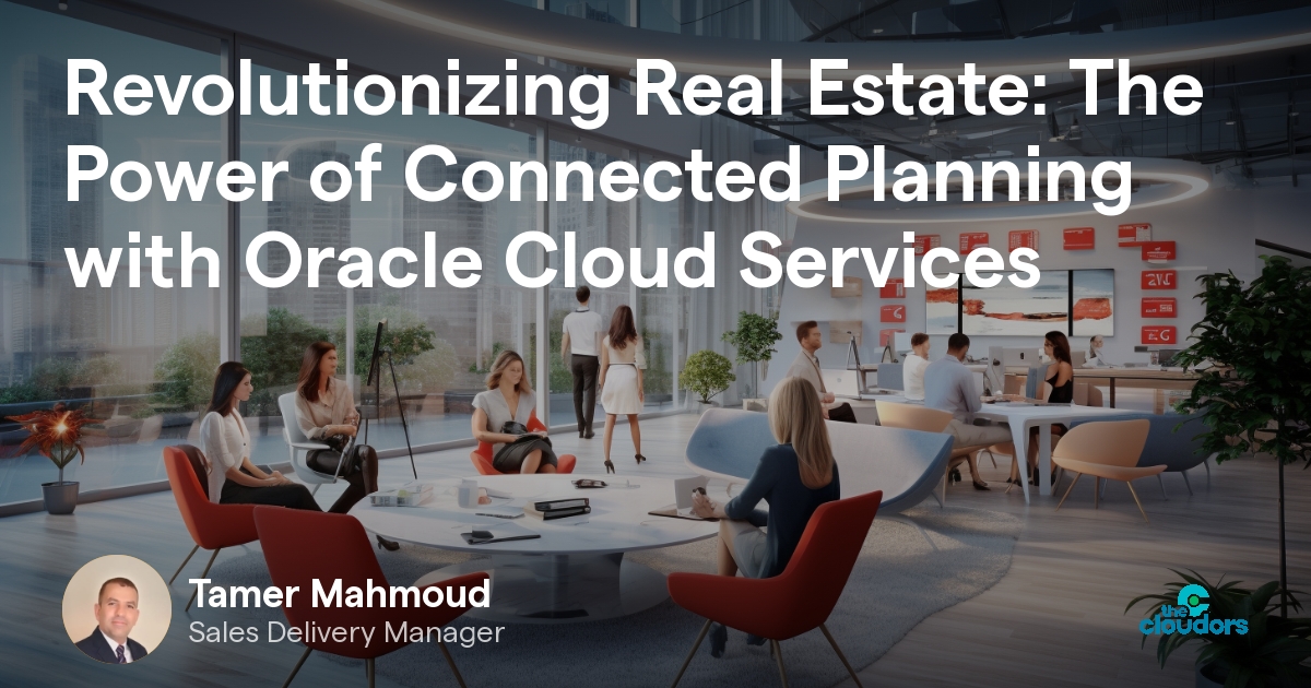Revolutionizing Real Estate: The Power of Connected Planning with Oracle Cloud Services ...