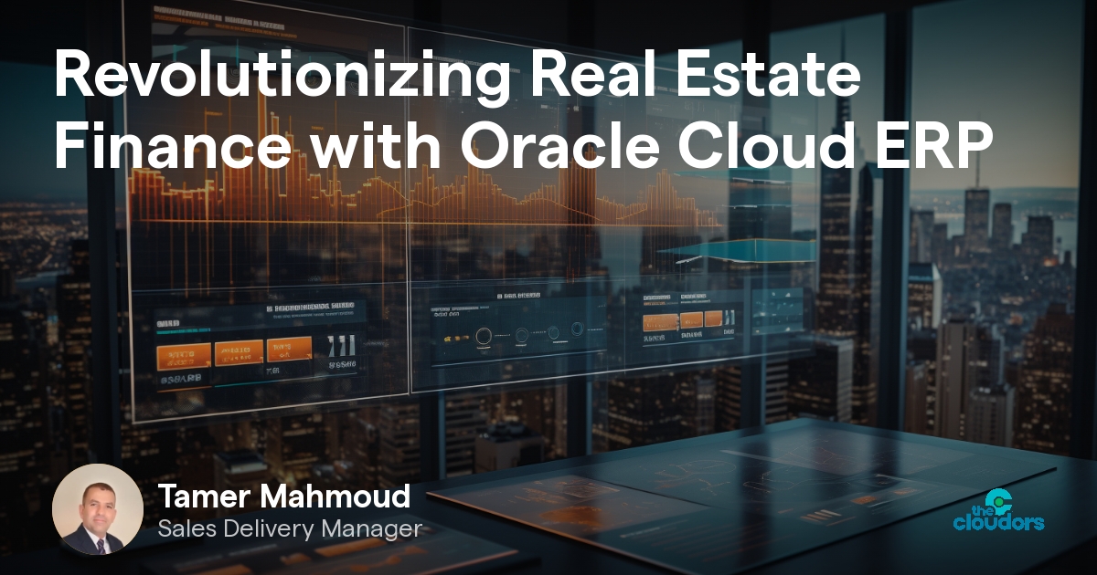 Revolutionizing Real Estate Finance with Oracle Cloud ERP - TheCloudors Revolutionizing Real Estate Finance with Oracle Cloud ERP - TheCloudors