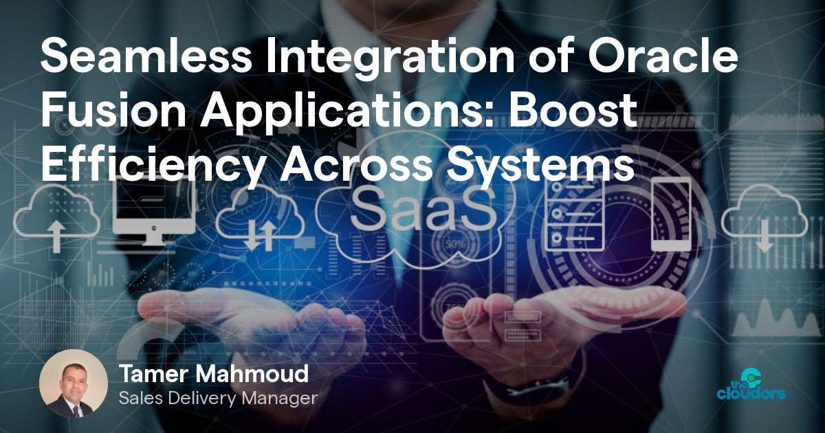 Seamless Integration of Oracle Fusion Applications: Boost Efficiency ... Seamless Integration of Oracle Fusion Applications: Boost Efficiency ...