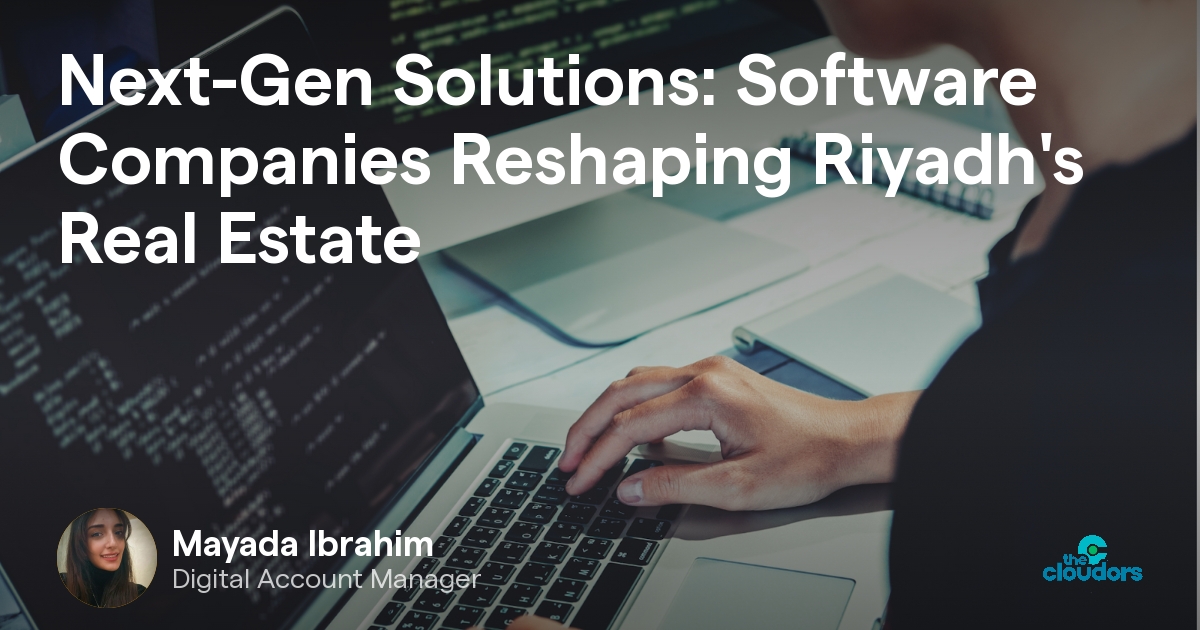Next-Gen Solutions: Software Companies Reshaping Riyadh's Real Estate - TheCloudors