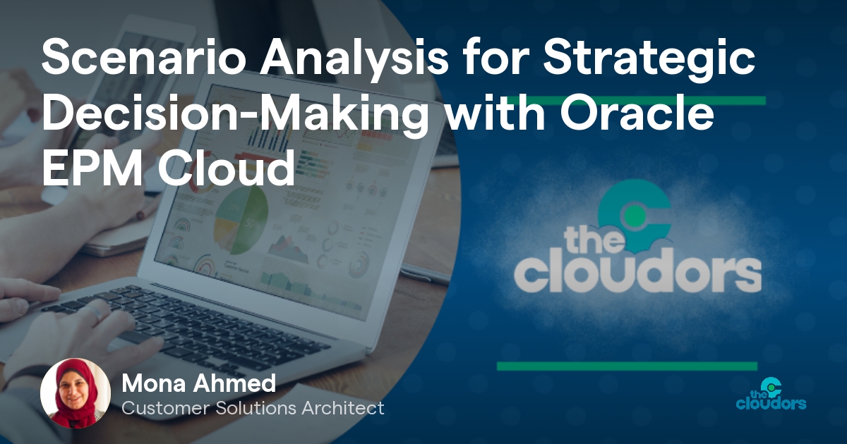Scenario Analysis for Strategic Decision-Making with Oracle EPM Cloud - TheCloudors