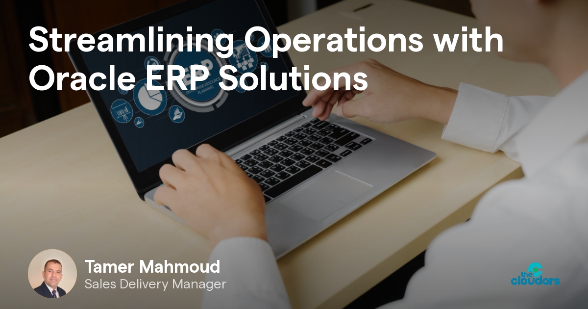 Streamlining Operations with Oracle ERP Solutions - TheCloudors