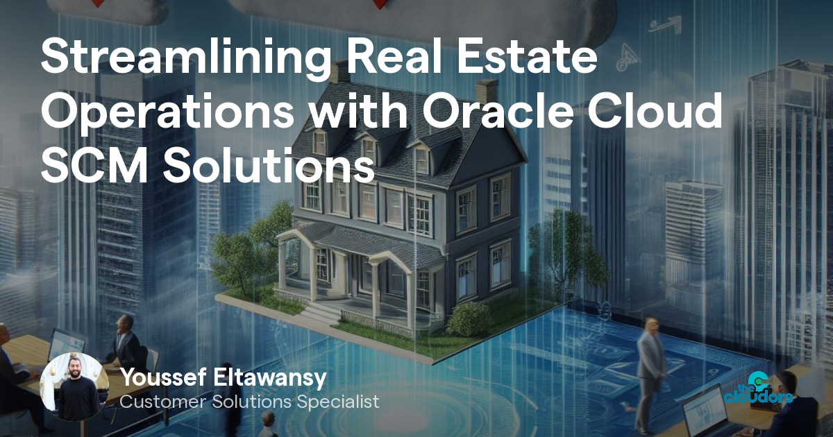 Streamlining Real Estate Operations with Oracle Cloud SCM Solutions ... Streamlining Real Estate Operations with Oracle Cloud SCM Solutions ...