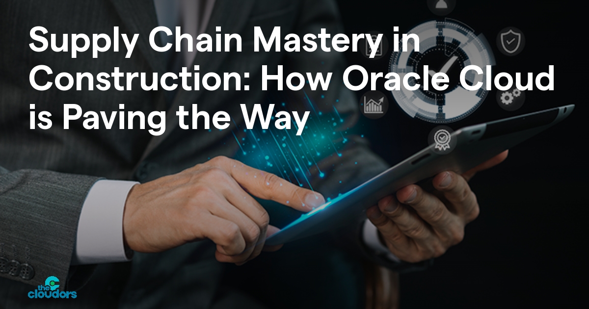 Supply Chain Mastery in Construction: How Oracle Cloud is Paving the ...
