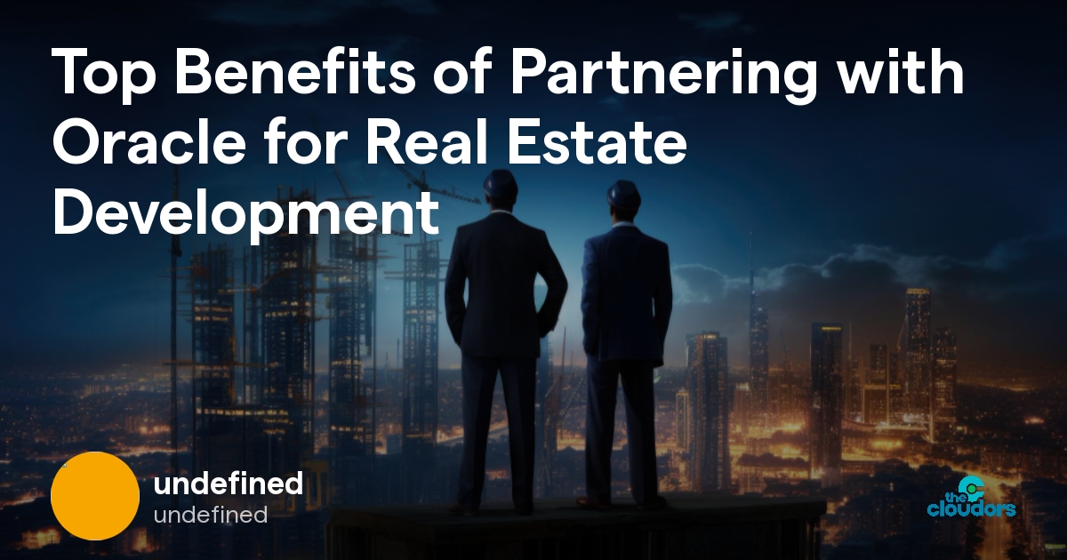 Top Benefits of Partnering with Oracle for Real Estate Development ...