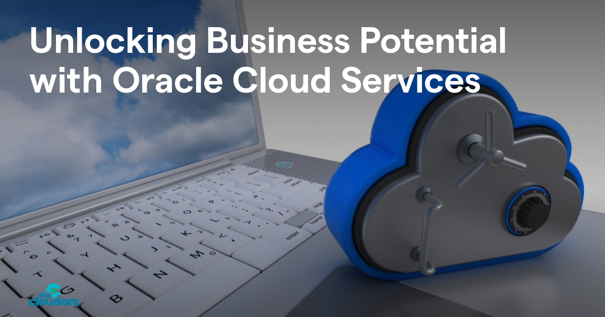 Unlocking Business Potential with Oracle Cloud Services - TheCloudors